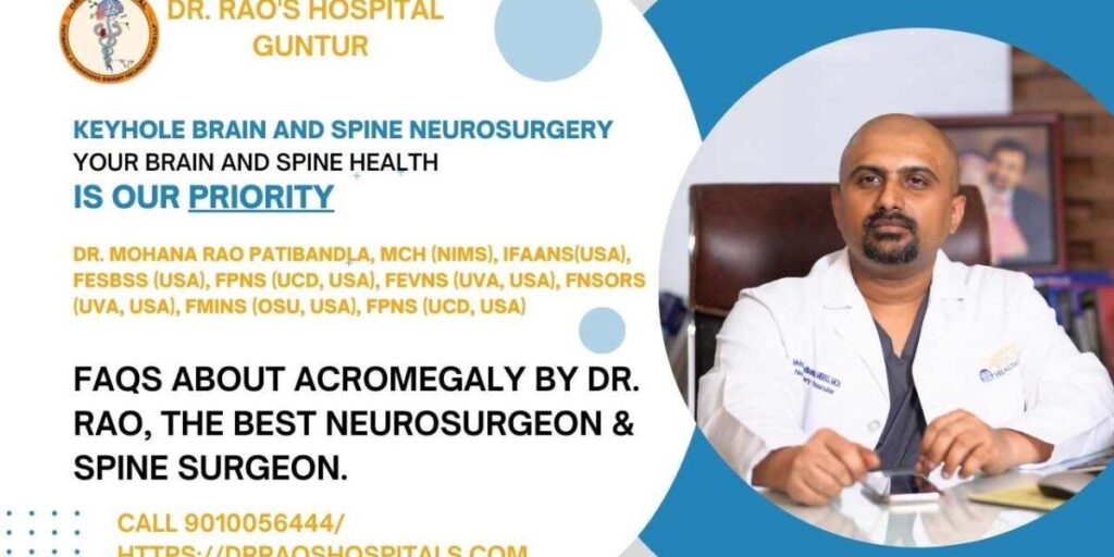 Acromegaly Expert Dr. Rao – Leading Pituitary Tumor Surgeon